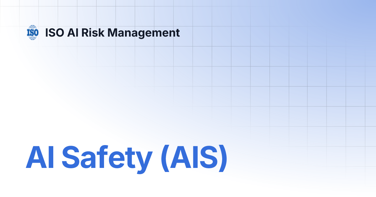 AI Safety (AIS) | ISO AI Risk Management