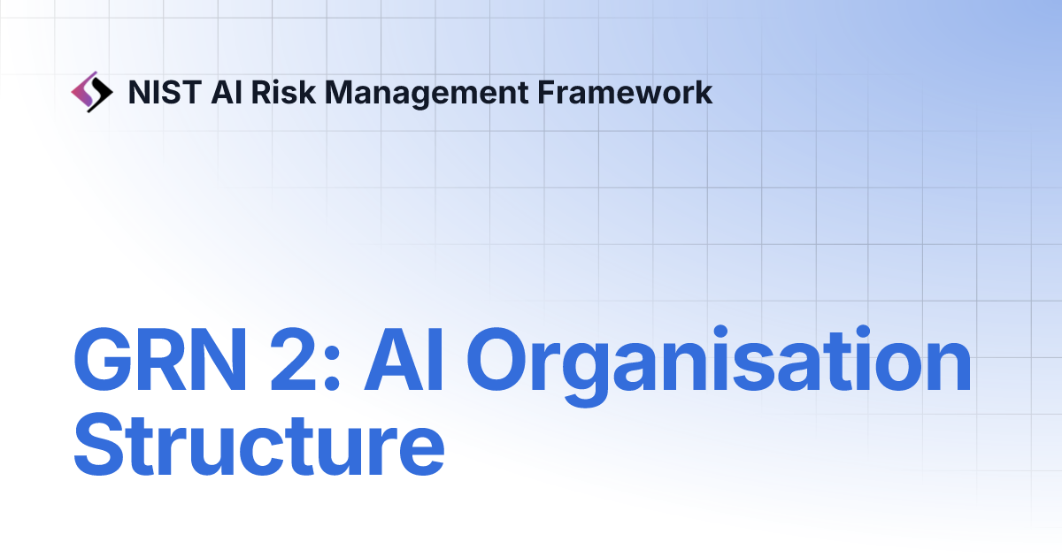 GRN 2: AI Organisation Structure | NIST AI Risk Management Framework