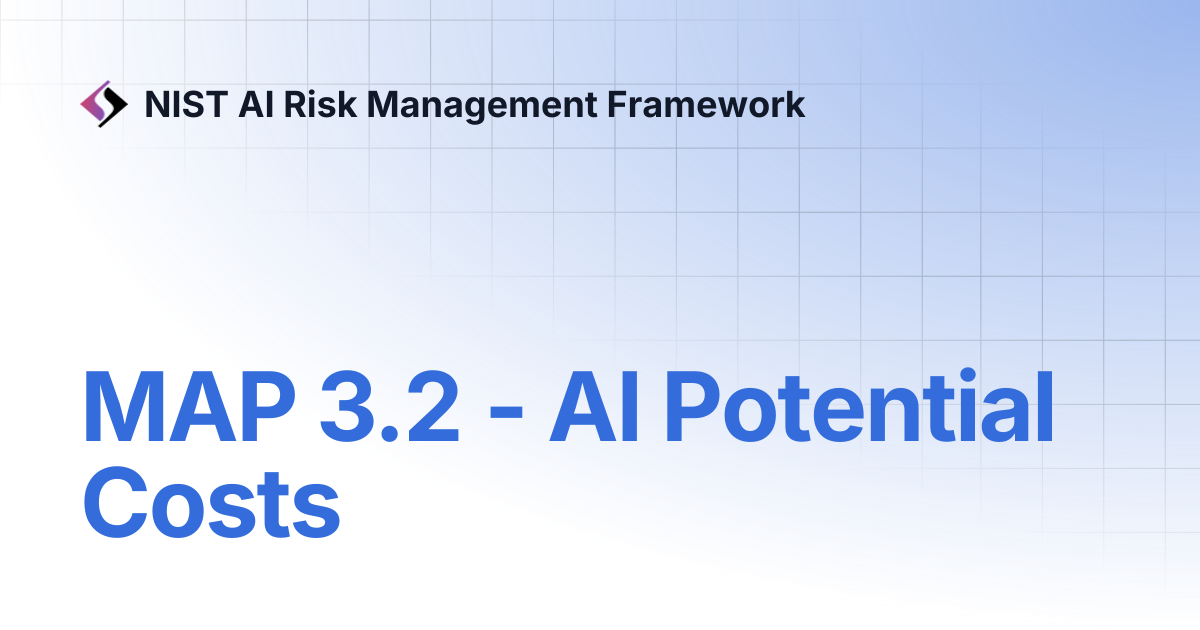 MAP 3.2 - AI Potential Costs | NIST AI Risk Management Framework