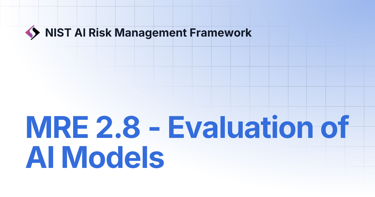 MRE 2.8 - Evaluation of AI Models | NIST AI Risk Management Framework