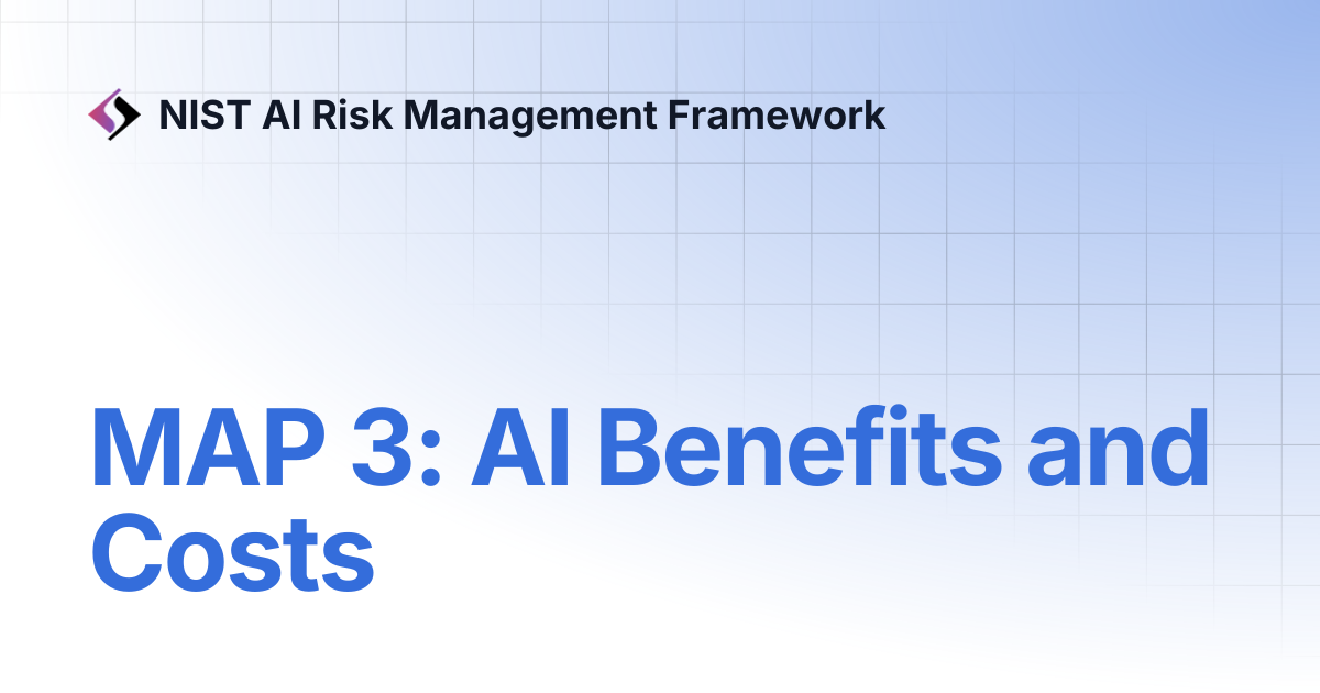MAP 3: AI Benefits and Costs | NIST AI Risk Management Framework