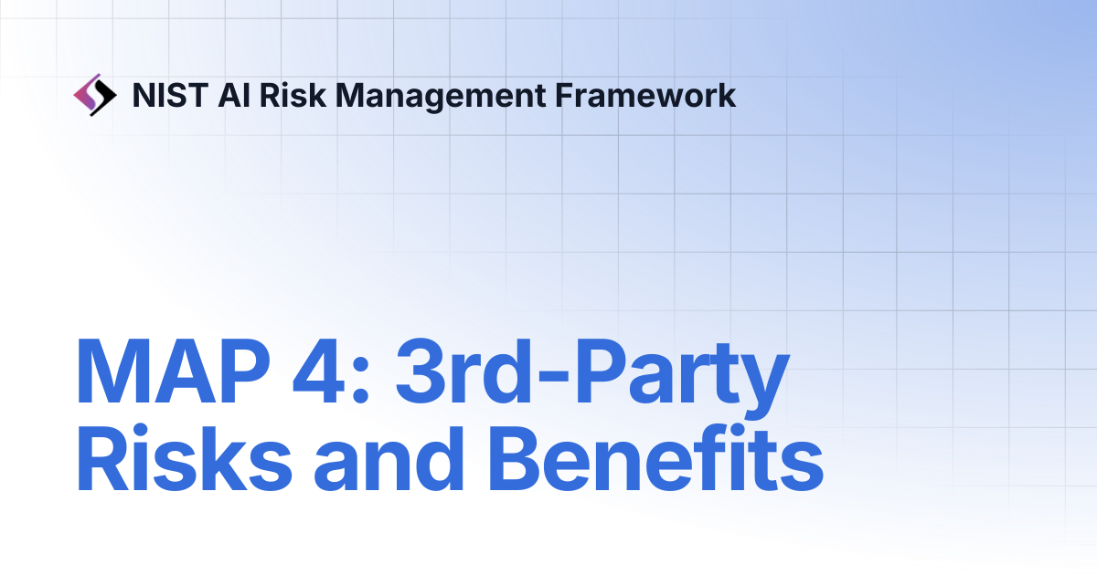 MAP 4: 3rd-Party Risks and Benefits | NIST AI Risk Management Framework
