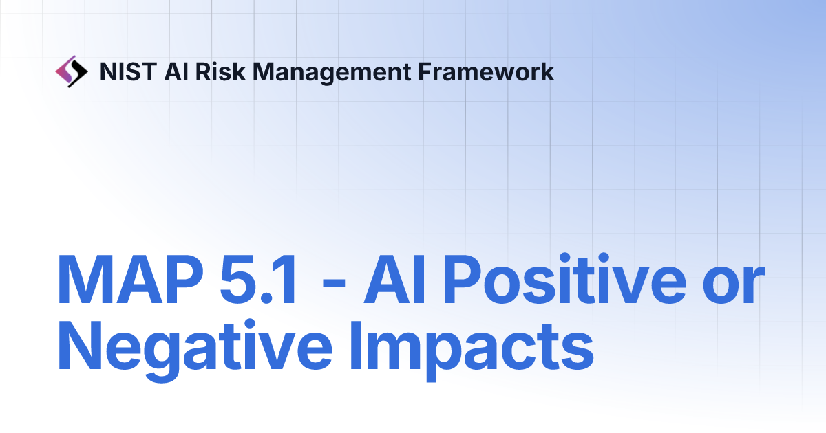 MAP 5.1 - AI Positive or Negative Impacts | NIST AI Risk Management ...
