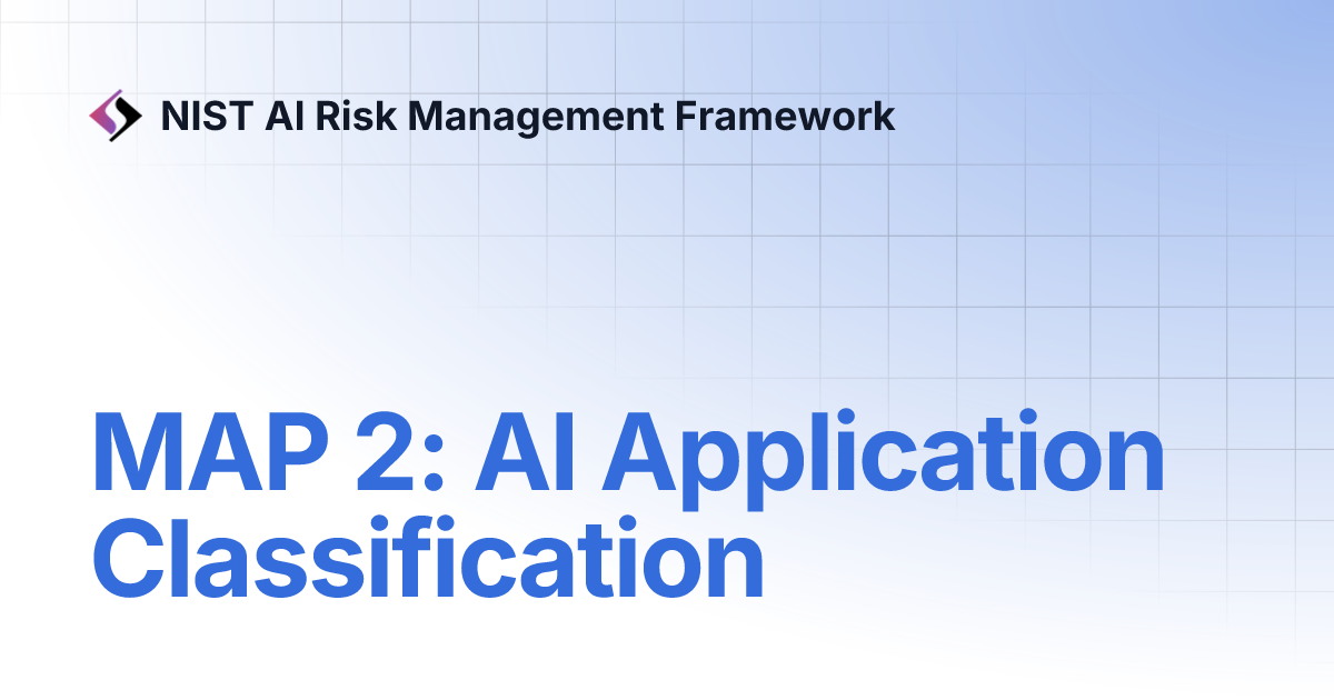 MAP 2: AI Application Classification | NIST AI Risk Management Framework