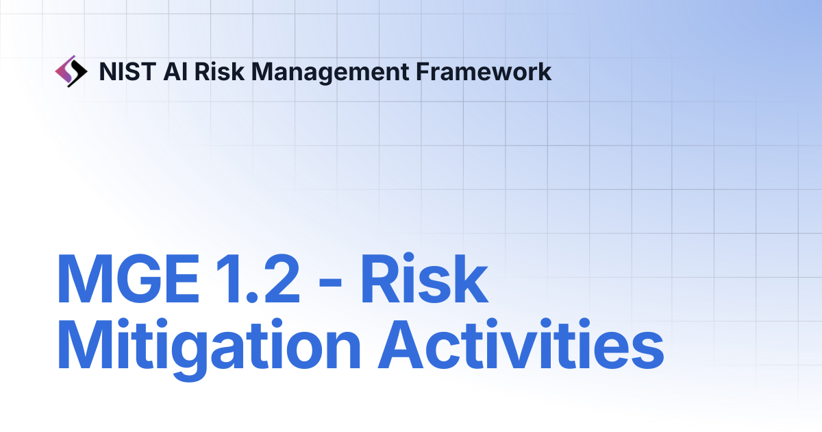 MGE 1.2 - Risk Mitigation Activities | NIST AI Risk Management Framework