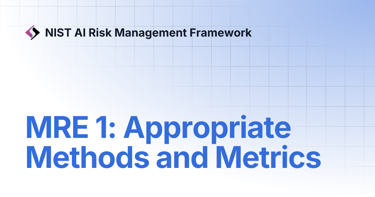 MRE 1: Appropriate Methods and Metrics | NIST AI Risk Management Framework