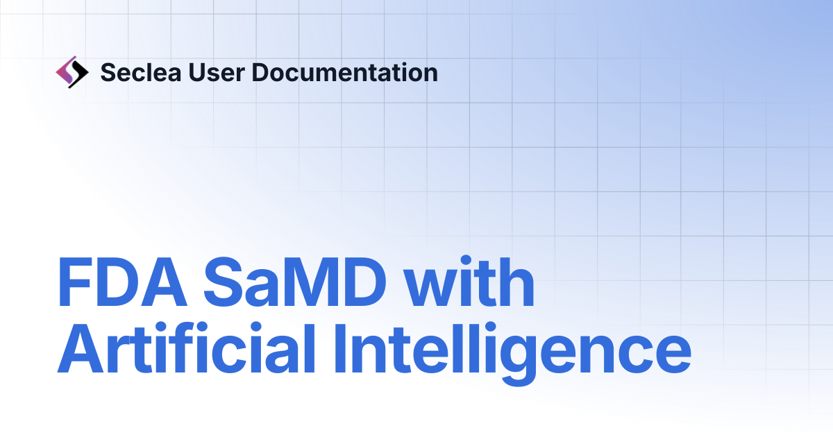 FDA SaMD with Artificial Intelligence | Seclea User Documentation