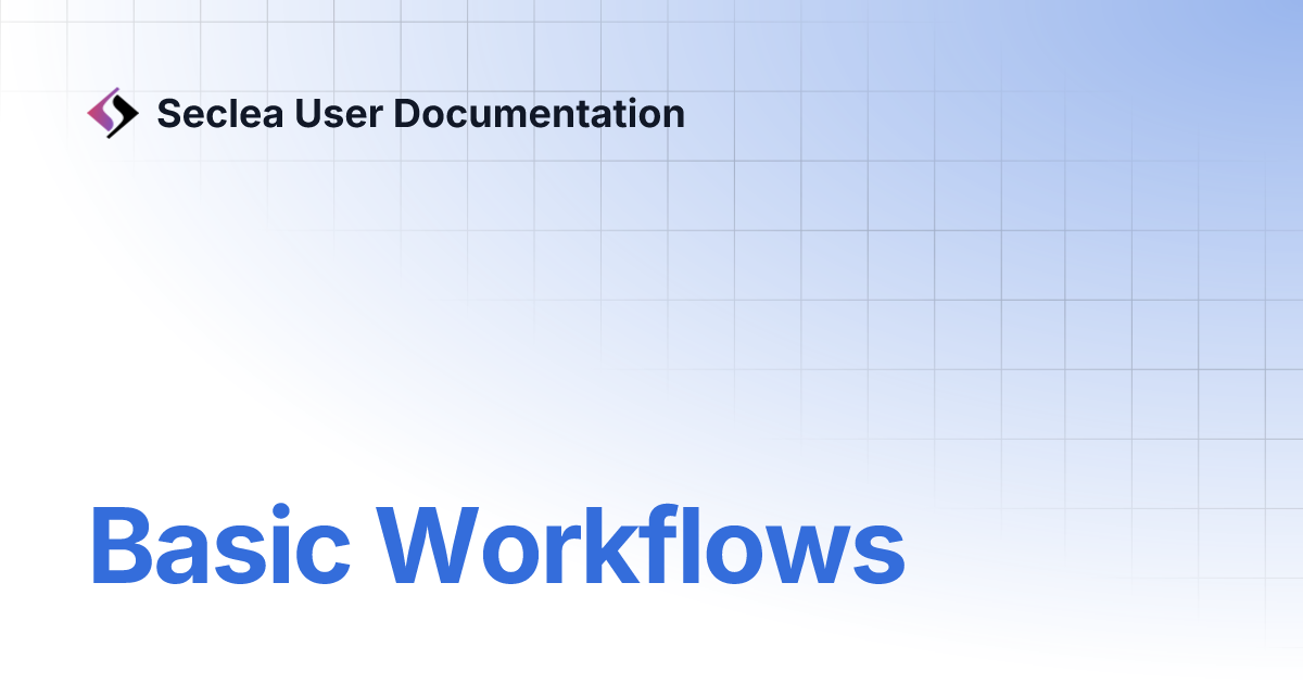 Basic Workflows | Seclea User Documentation