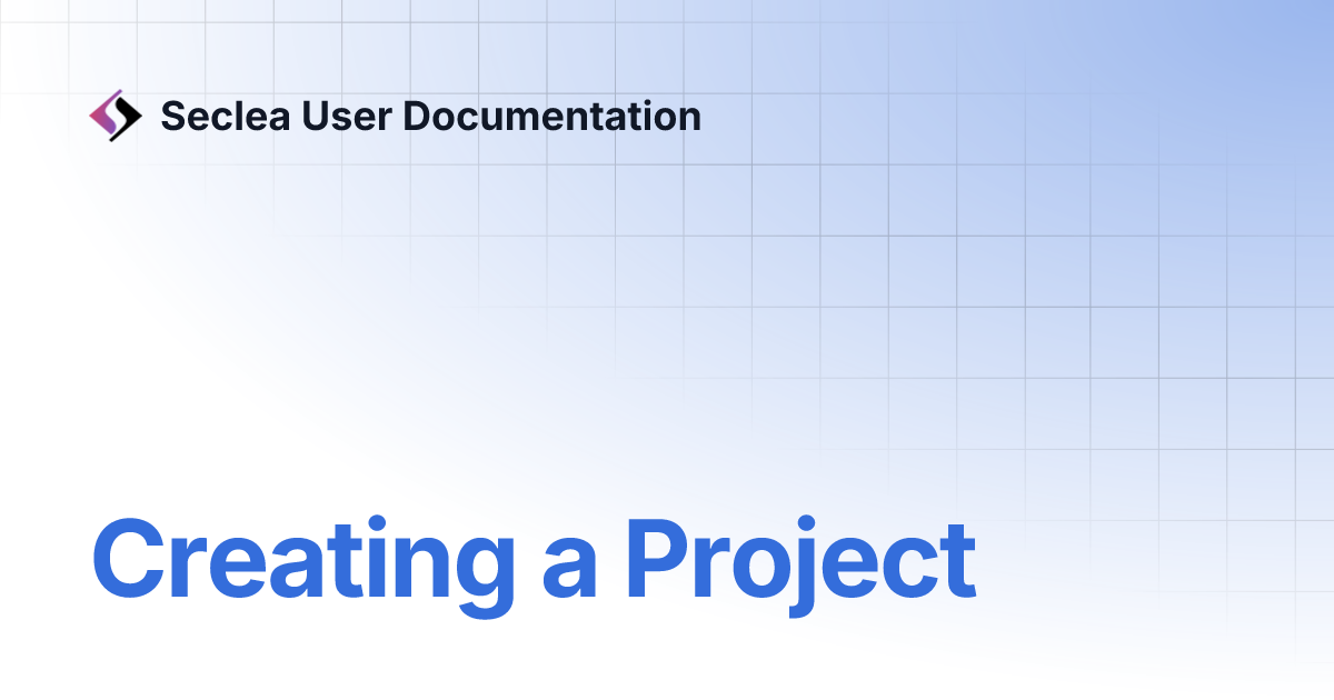 Creating a Project | Seclea User Documentation